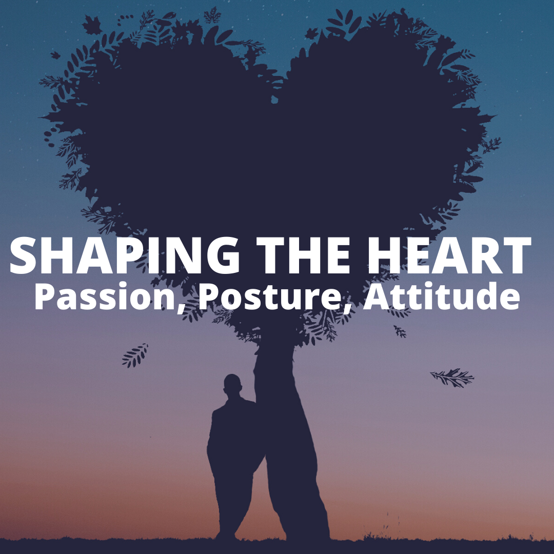 Shaping the Heart: Passion, Posture, Attitude - Part 2 - Trinity Pentecostal Church